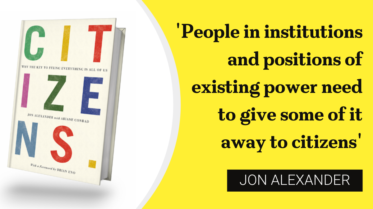 Jon Alexander: 'People in institutions need to give some of their power ...
